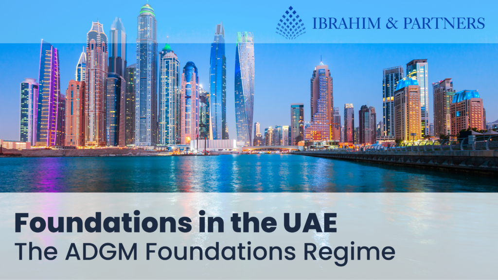 Foundations in the UAE: The ADGM Foundations Regime - IN'P - IBRAHIM .N. PARTNERS